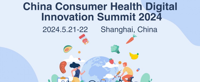 China Consumer Health Digital Innovation Summit 2024 (May 2024 ...